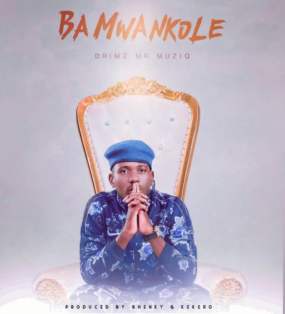 Drimz Unveils a Fire Single 'Ba Mwankole' - Zambianplay