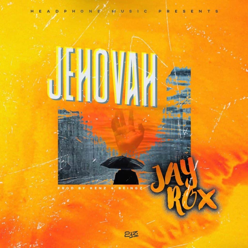 Jay Rox - Jehovah (Prod. By Kenz Beingz) - Zambianplay