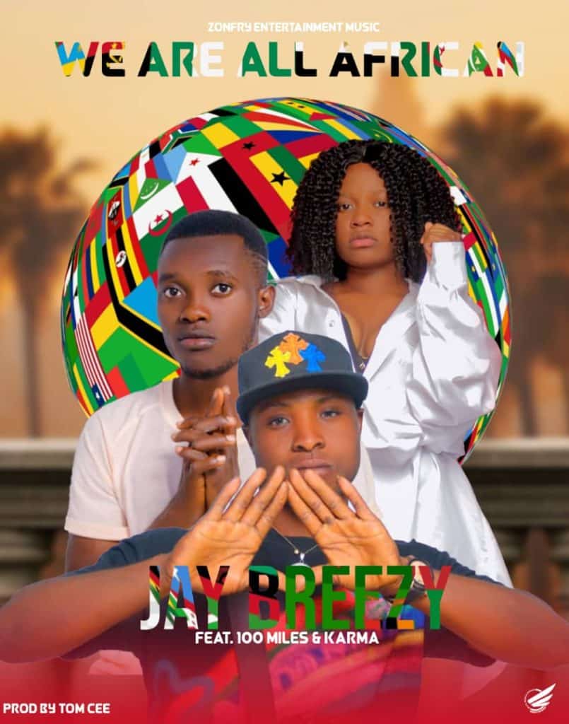 Jay Breezy Ft. 100 Milez & Karma - We Are All African - Zambianplay