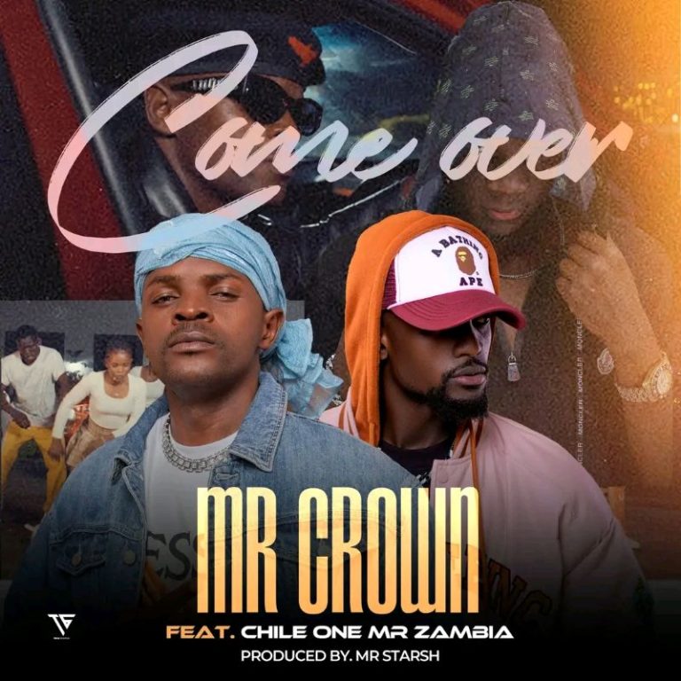Mr Crown Ft. Chile One Mr Zambia - Come Over - Zambianplay